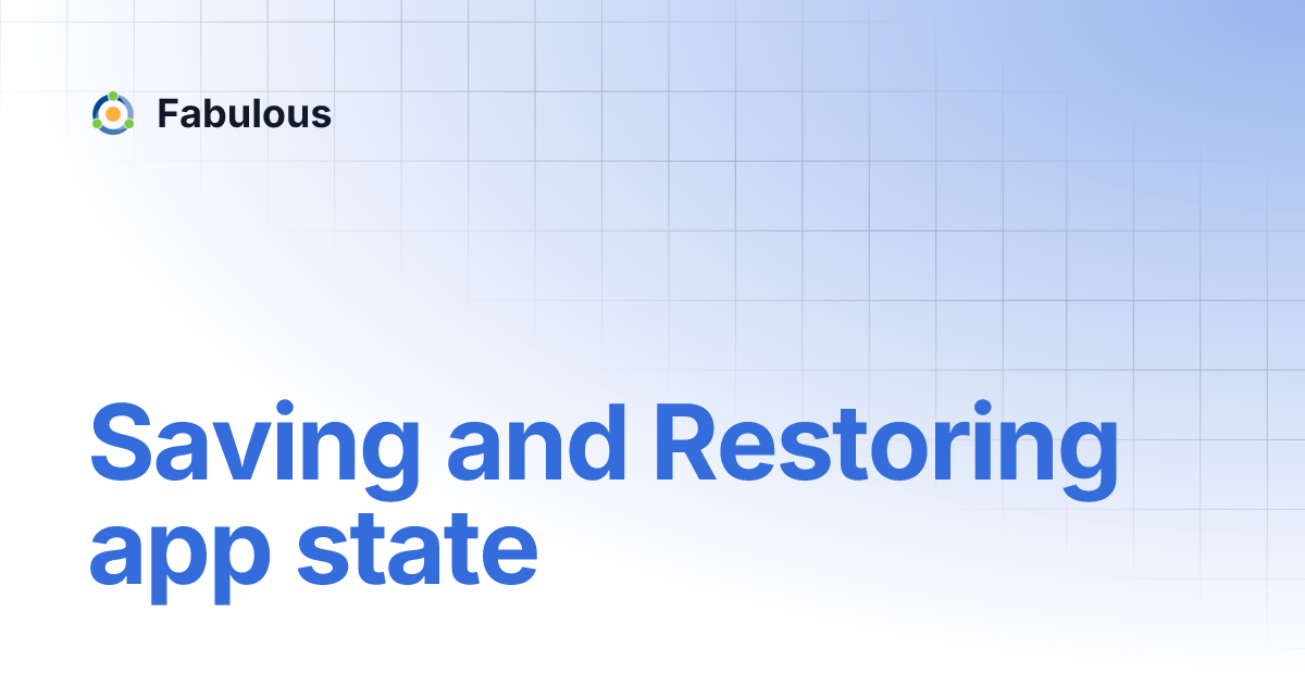 Saving and Restoring app state | Fabulous